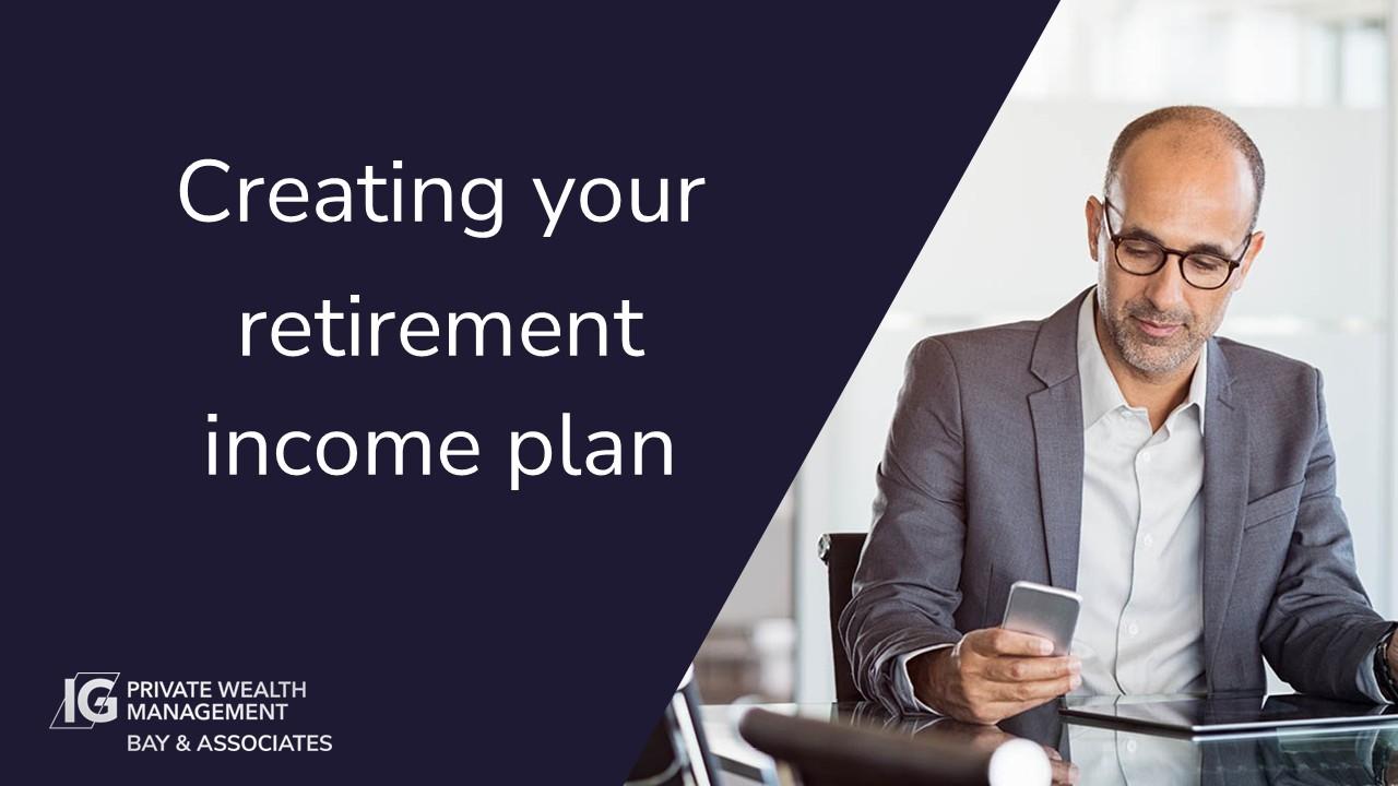 Creating your retirement income plan